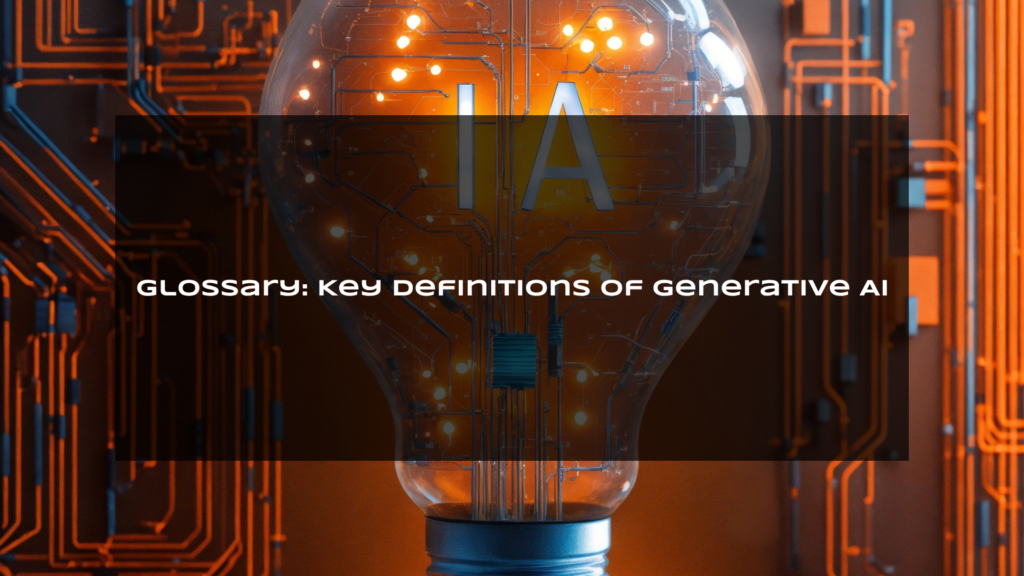 Glossary: Key Definitions of Generative AI | Soldig
